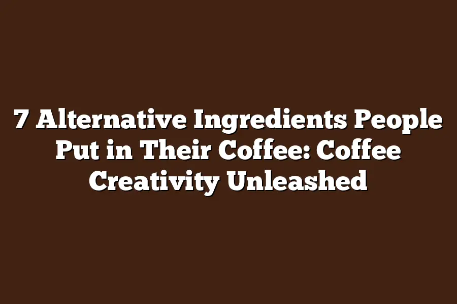 7 Alternative Ingredients People Put in Their Coffee: Coffee Creativity ...